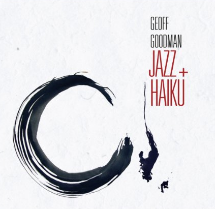 Geoff Goodman’s Jazz + Haiku (2011) Double Moon Records with Bill ...